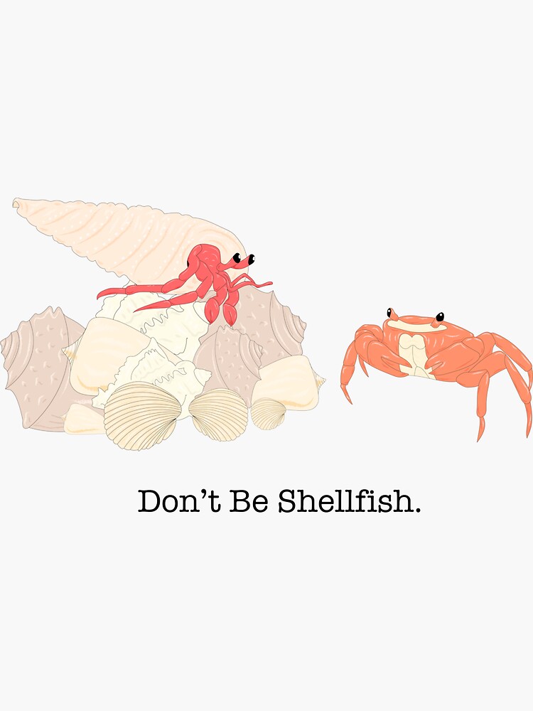 "Don't Be Shellfish" Sticker by ChloeNix | Redbubble