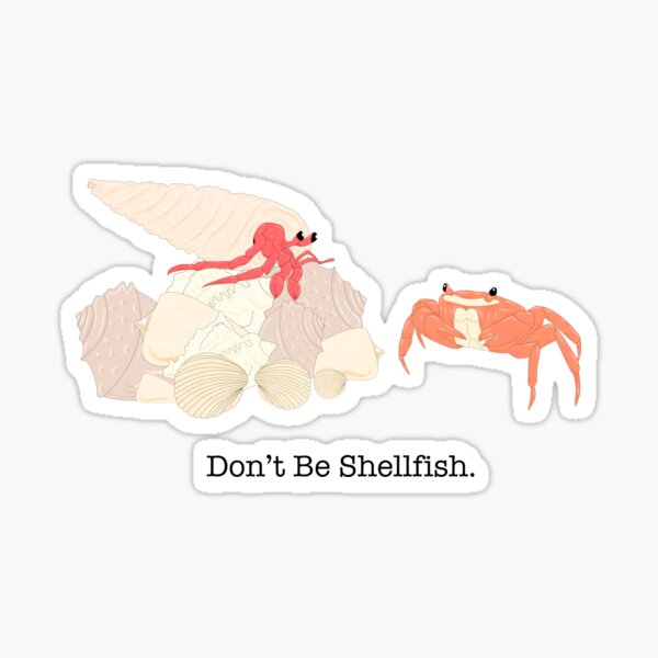"Don't Be Shellfish" Sticker by ChloeNix | Redbubble