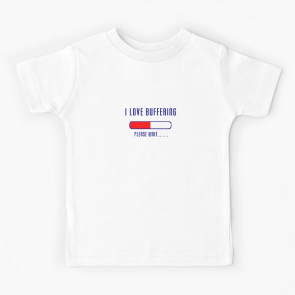 "Buffering Please Wait T-shirt - Application File Loading" Kids T-Shirt ...