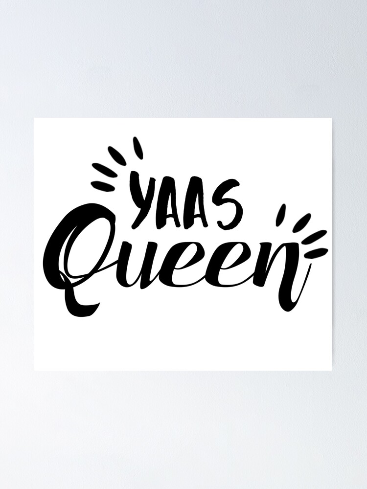 "yaas queen" Poster by sciles | Redbubble
