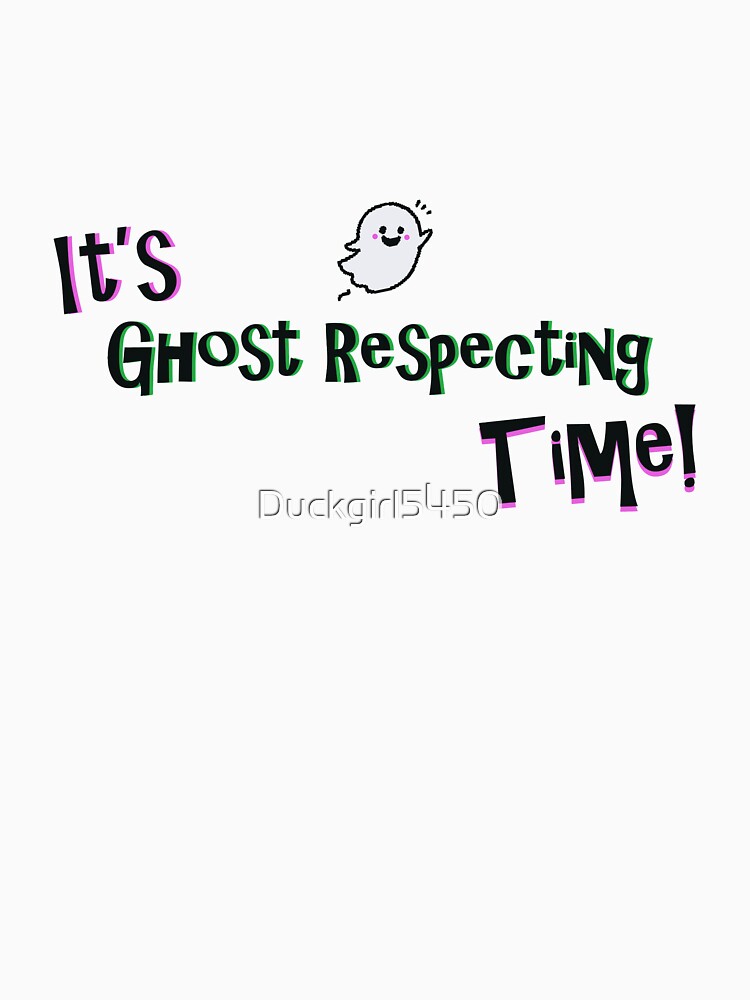 "It's Ghost Respecting Time!" T-shirt by Duckgirl5450 | Redbubble