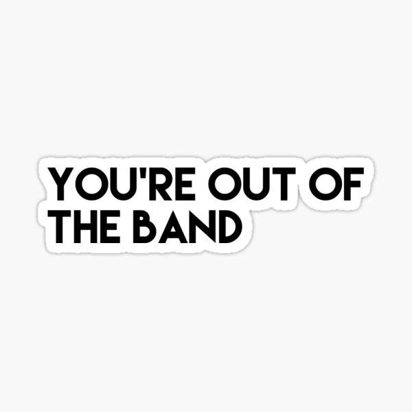 "out of the band" Sticker for Sale by Blunderbuss111 | Redbubble