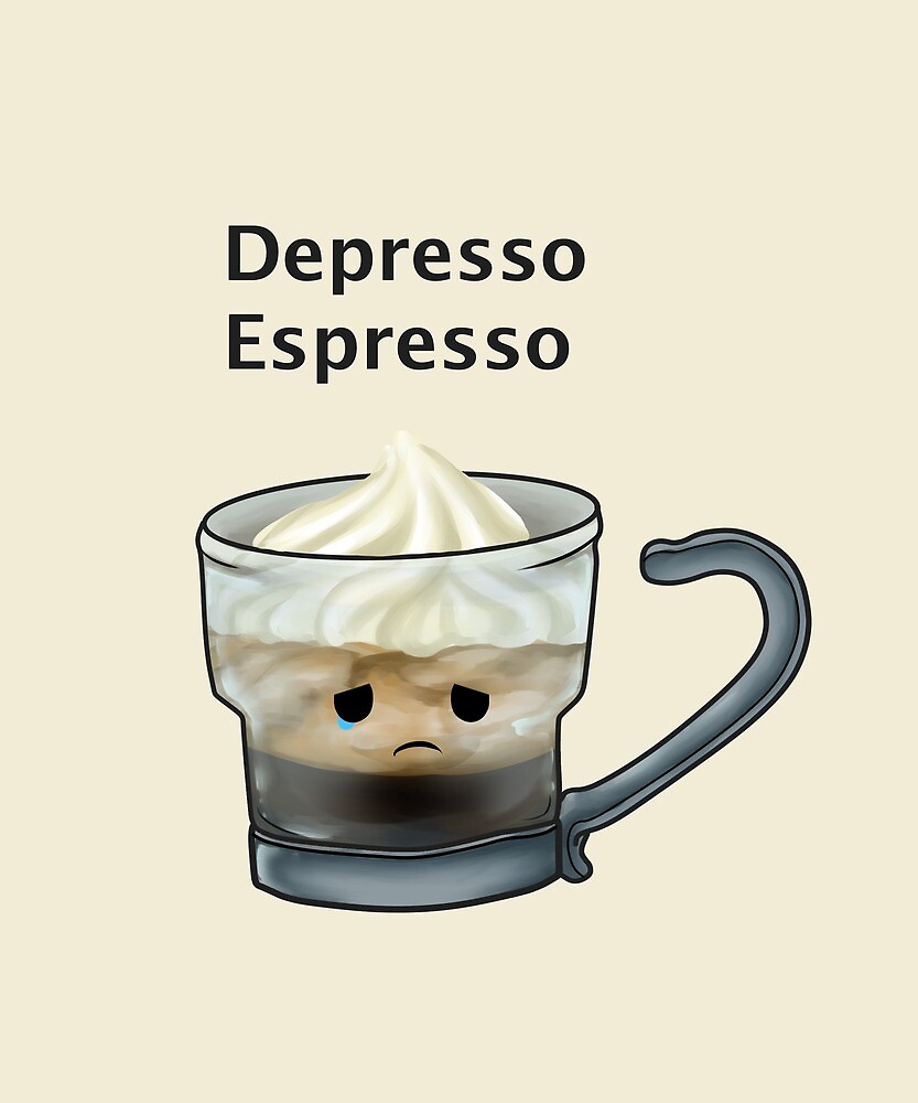 "Depresso Espresso" by Lxsketch | Redbubble