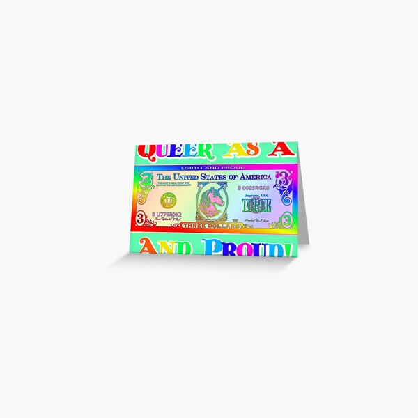 "LGBTQ - Queer as a three dollar bill, and proud!" Greeting Card for ...