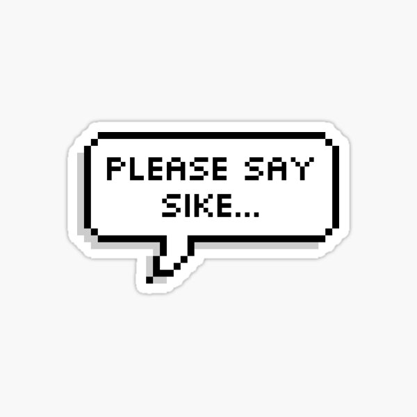 "please say sike meme sticker" Sticker for Sale by jolovesjeonghan ...