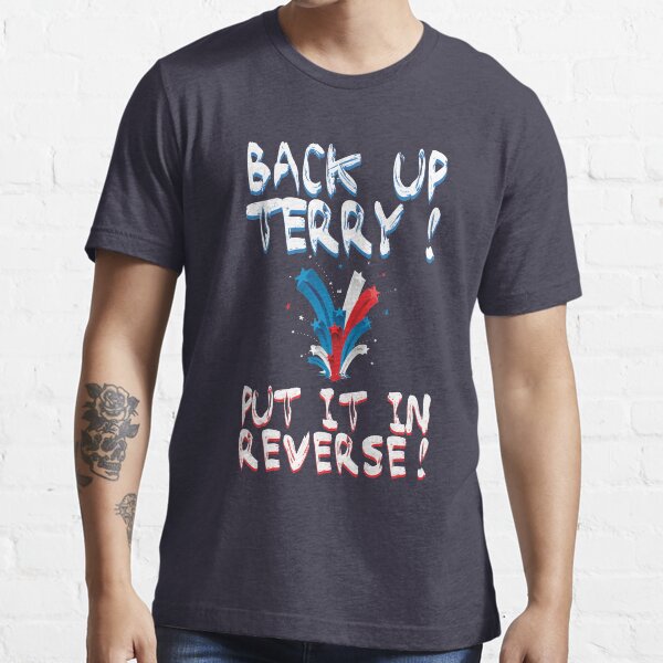 "Back Up Terry! Put It In Reverse!" T-shirt for Sale by ixmanga ...