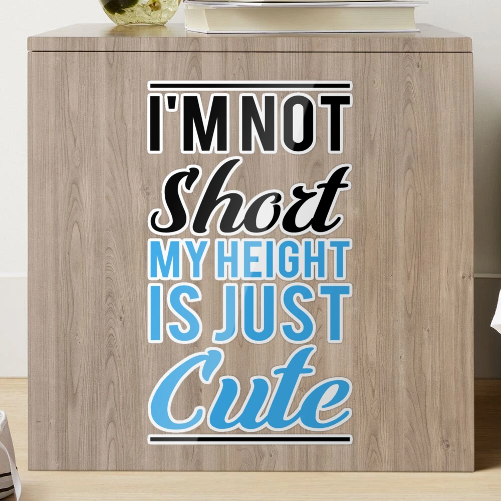 I Am Not Short My Height Is Just Too Cute Cute Meme On Meme