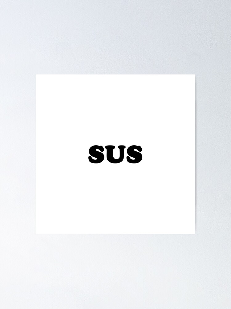 "SUS" Poster by luxuryoven | Redbubble
