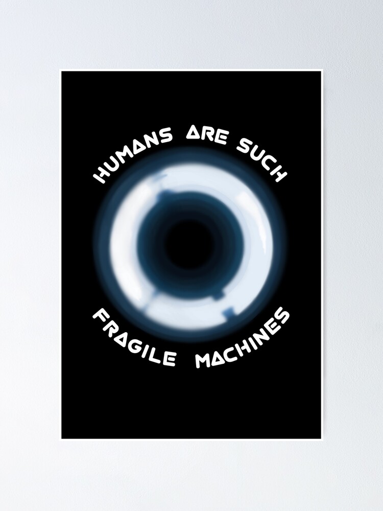 "Humans Are Such Fragile Machines" Poster for Sale by Stuff-I-Sell ...