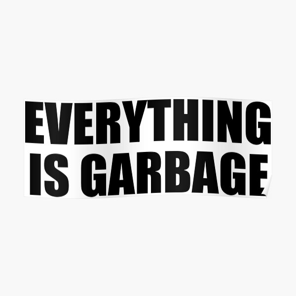 "Everything Is Garbage - Brooklyn Nine-Nine" Poster by TheRealRLP ...