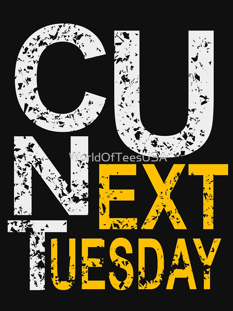 "C U Next Tuesday" Essential T-Shirt for Sale by WorldOfTeesUSA | Redbubble