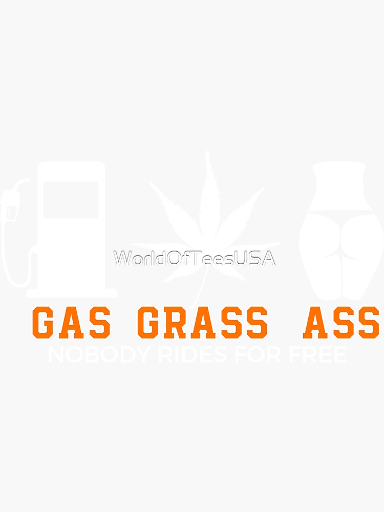 "GAS GRASS ASS Nobody rides for free" Sticker for Sale by ...