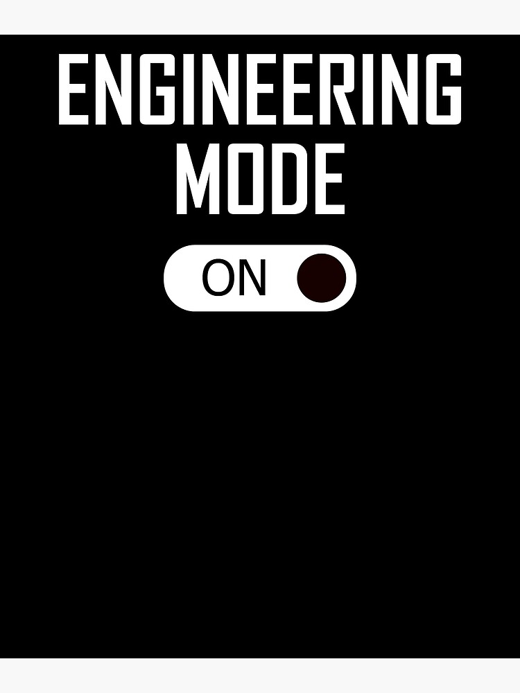 "Engineering Mode On- Funny Engineer Engineering Design" Poster by the ...