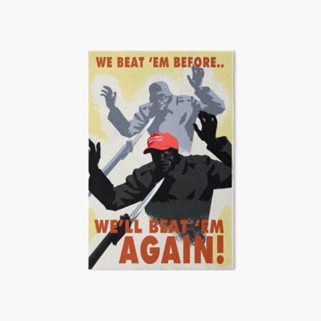 "We beat 'em before... we'll beat em again!" Art Board Print for Sale ...