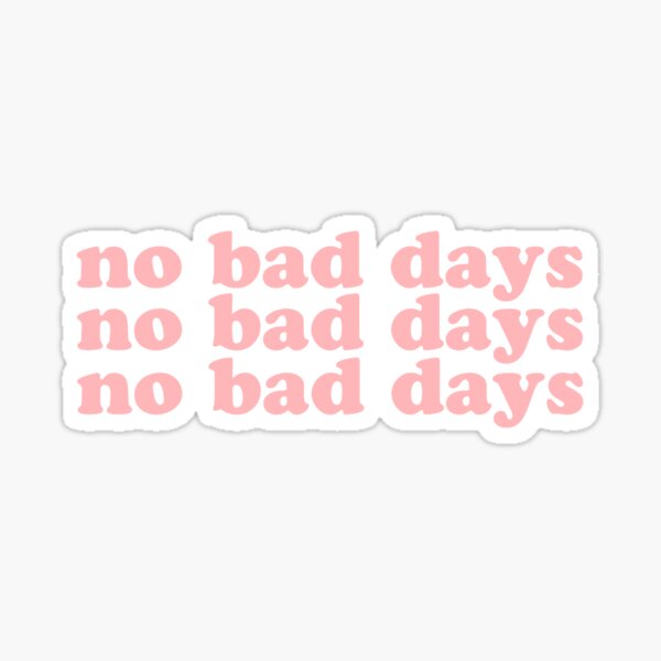 No Bad Days Stickers | Redbubble