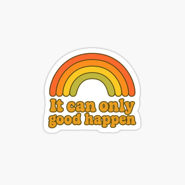 "When things look bad, remember, it can only good happen" Sticker for ...