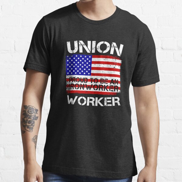 "Union Strong Worker Proud To Be An Ironworker Work USA United States ...