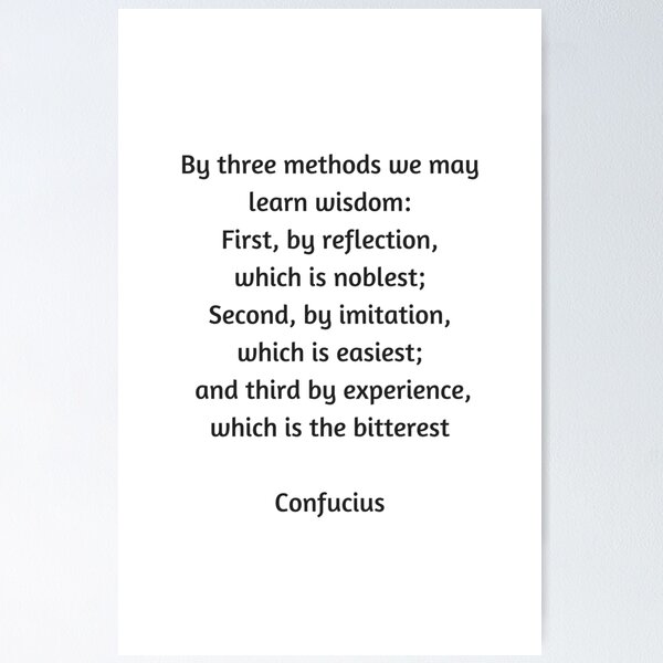 "Confucius Quote - By three methods we may learn wisdom: First, by ...