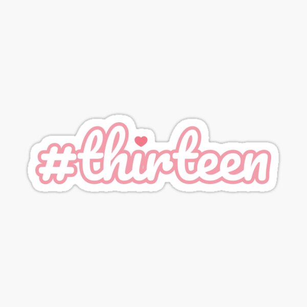 "Thirteen Thirteenth Birthday Girl" Sticker for Sale by tispy | Redbubble