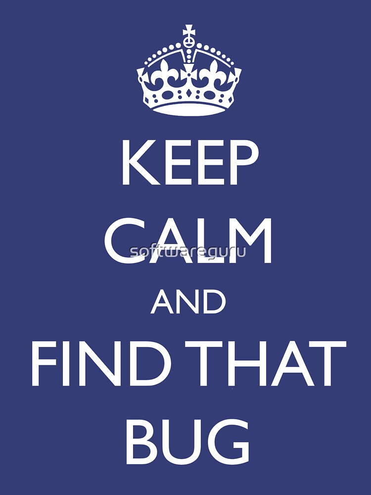 Keep Calm And Find That Bug Software Engineering Developer Coding Debugging Debugger T 8345