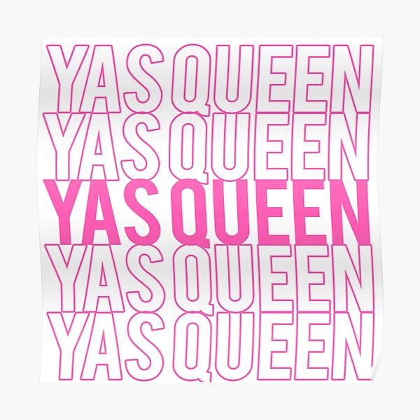 "YAS QUEEN" Poster by weirdgirlish | Redbubble
