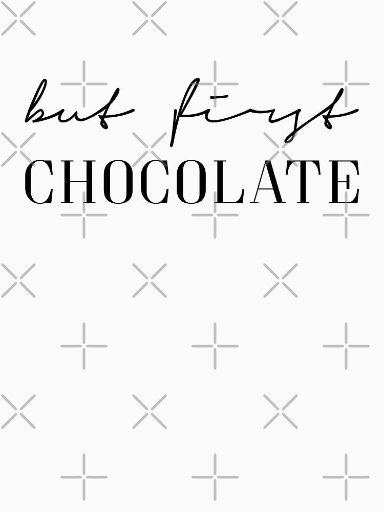 "But first chocolate" T-shirt for Sale by PCollection | Redbubble ...