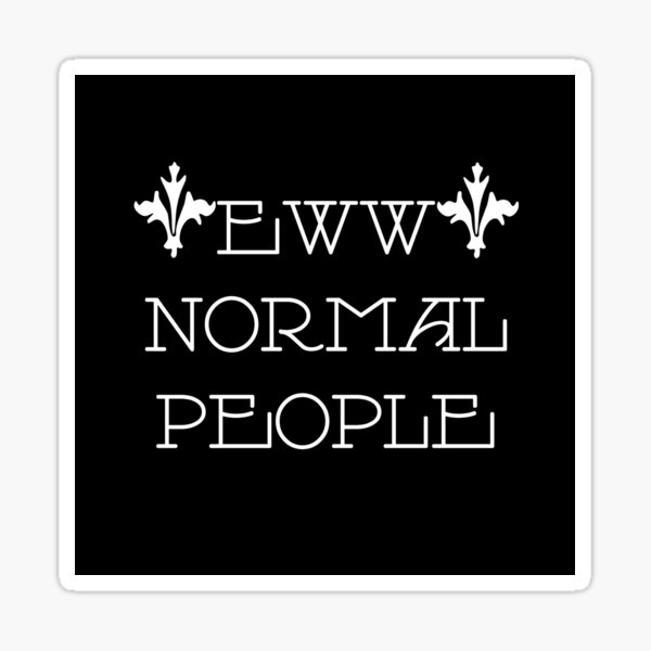 "eww normal people" Sticker for Sale by mysteriosupafan | Redbubble