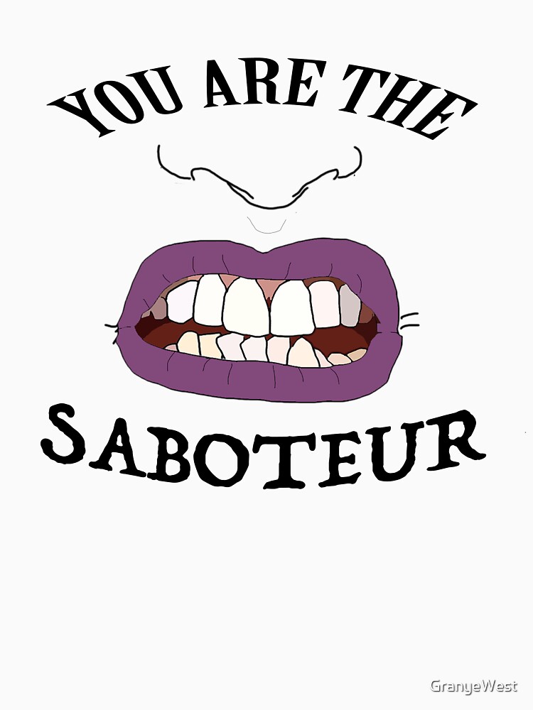 "'You are the saboteur'" T-shirt for Sale by GranyeWest | Redbubble ...