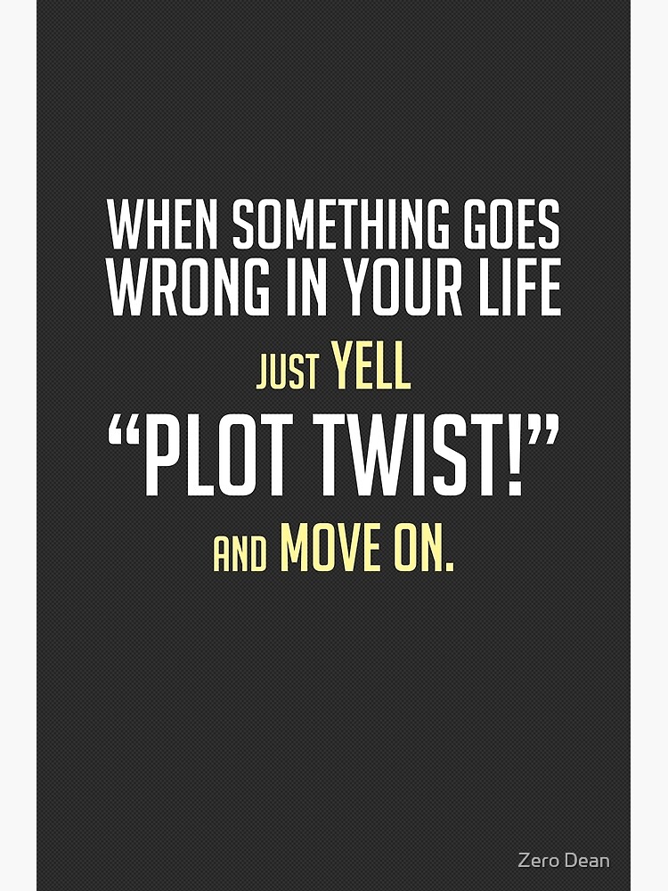 "Just yell "Plot Twist!" cards, prints & posters by Zero Dean" Art Print by zerodean | Redbubble