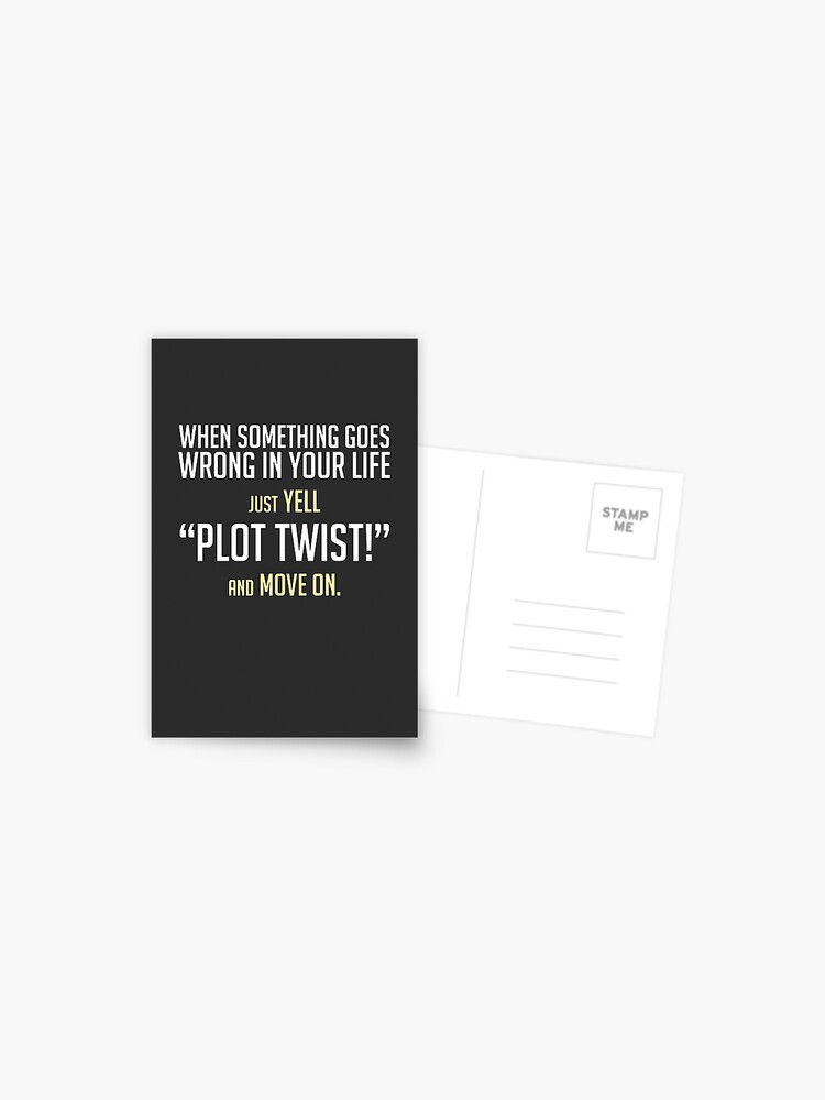 "Just yell "Plot Twist!" cards, prints & posters by Zero Dean" Postcard for Sale by Zero Dean ...