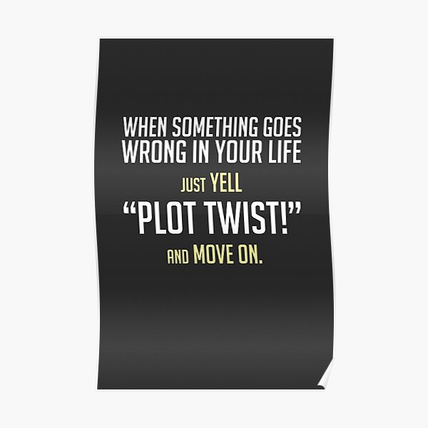 "Just yell "Plot Twist!" cards, prints & posters by Zero Dean" Poster by zerodean | Redbubble