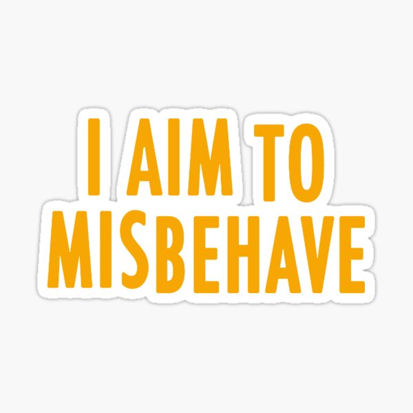 I Aim To Misbehave Stickers | Redbubble