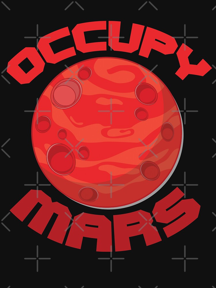 "Occupy Mars" T-shirt for Sale by dmanalili | Redbubble | mars t-shirts ...
