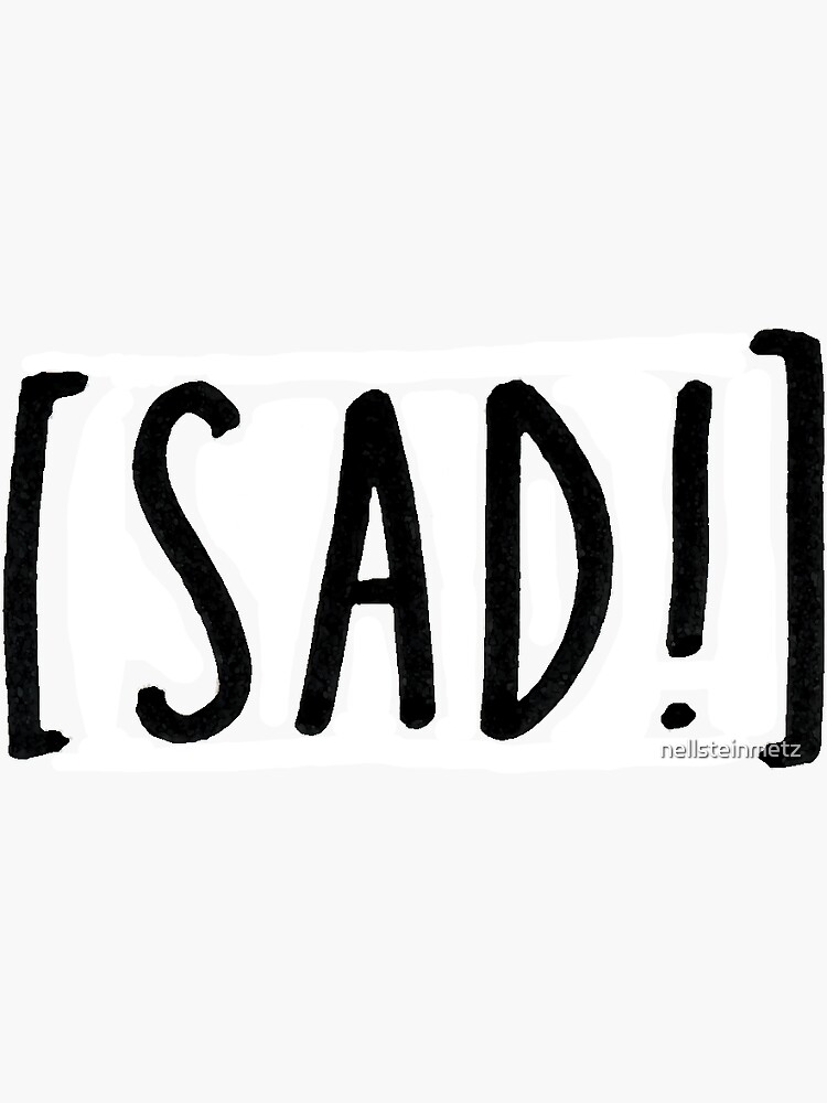 "sad!!" Sticker by nellsteinmetz | Redbubble