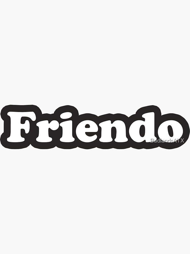 "Call it, Friendo." Sticker for Sale by BadlandsATX | Redbubble