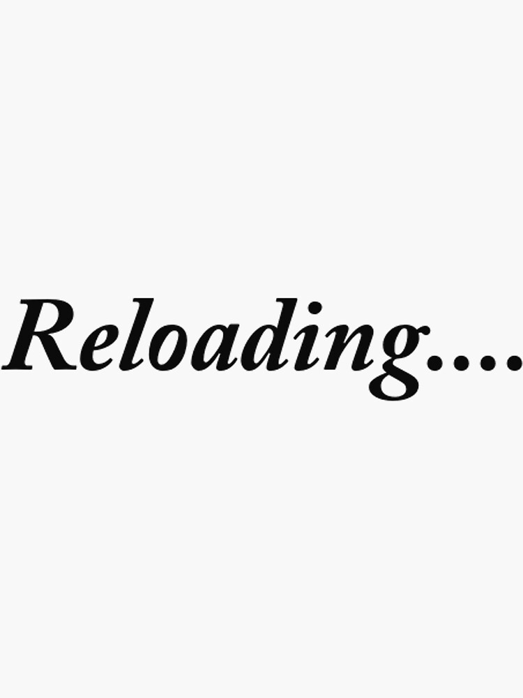 "Reloading ...." Sticker for Sale by JuVanBerger | Redbubble