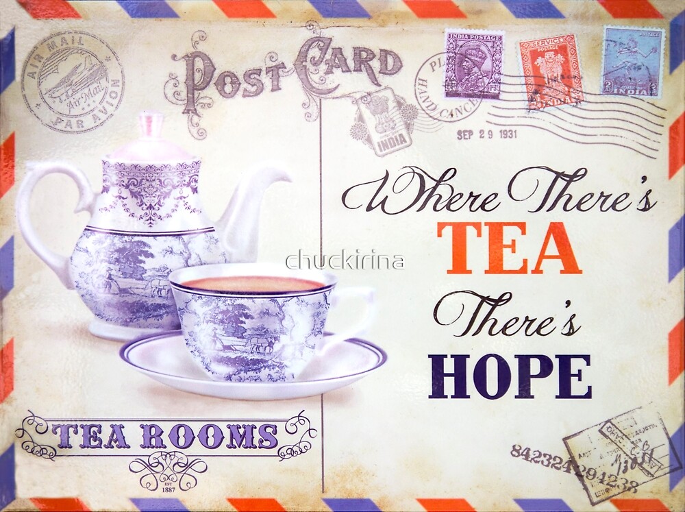 "Where There's Tea There's Hope" by Irina Chuckowree | Redbubble