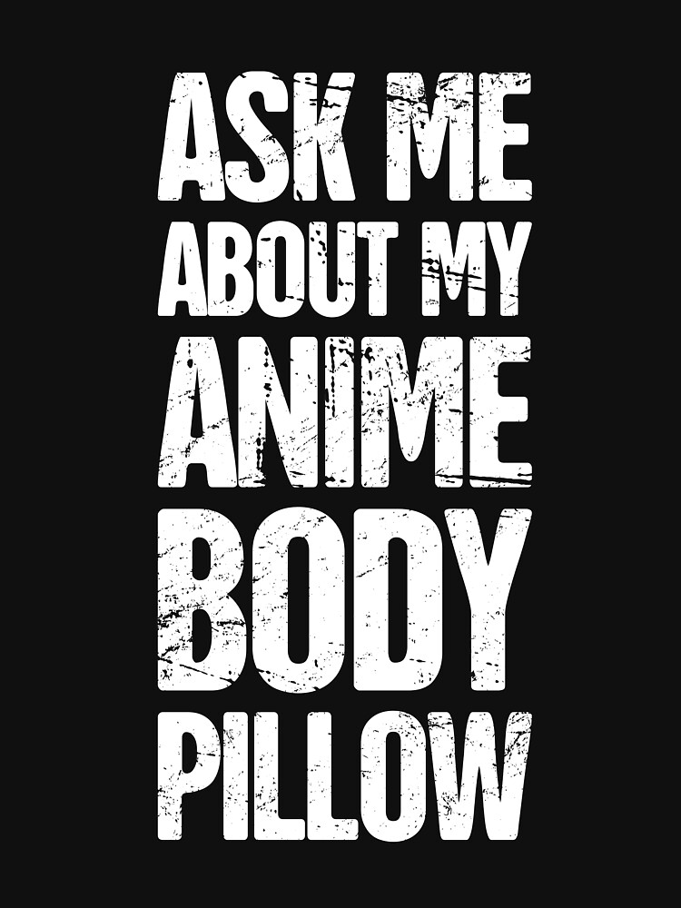 Body Pillow Funny Anime Weeaboo Waifu T Tank Top By Emddesign Redbubble