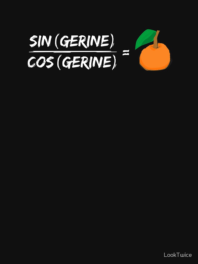 "Sine Cosine Tangent Tangerine Trig Math Joke Pun T-Shirt" T-shirt by ...