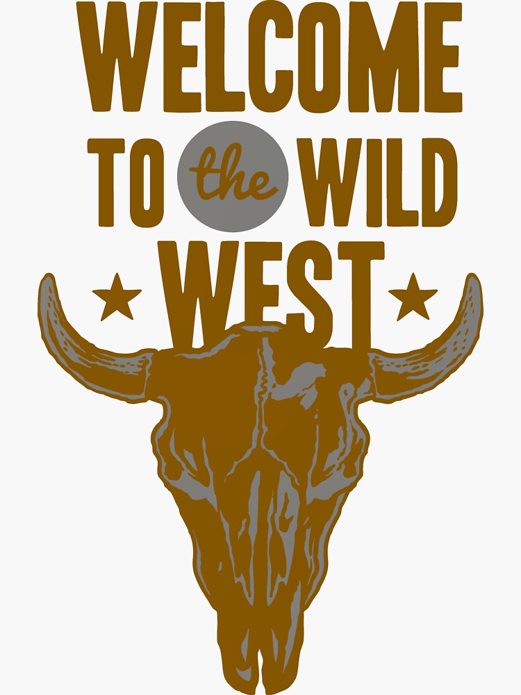 "welcome to the Wild West. " Sticker for Sale by qlobba | Redbubble