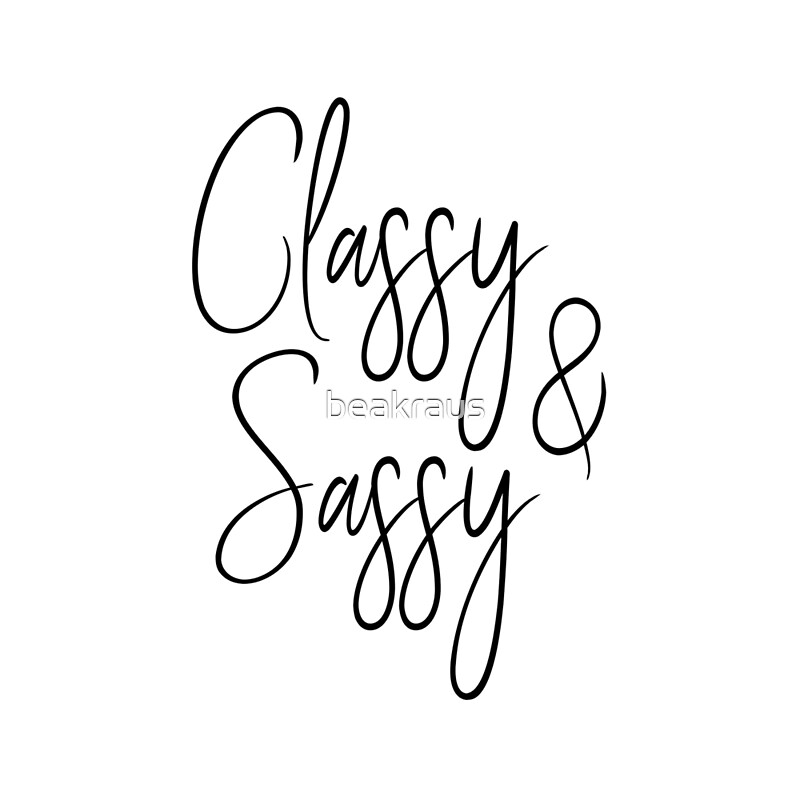 "Classy & Sassy" by beakraus | Redbubble