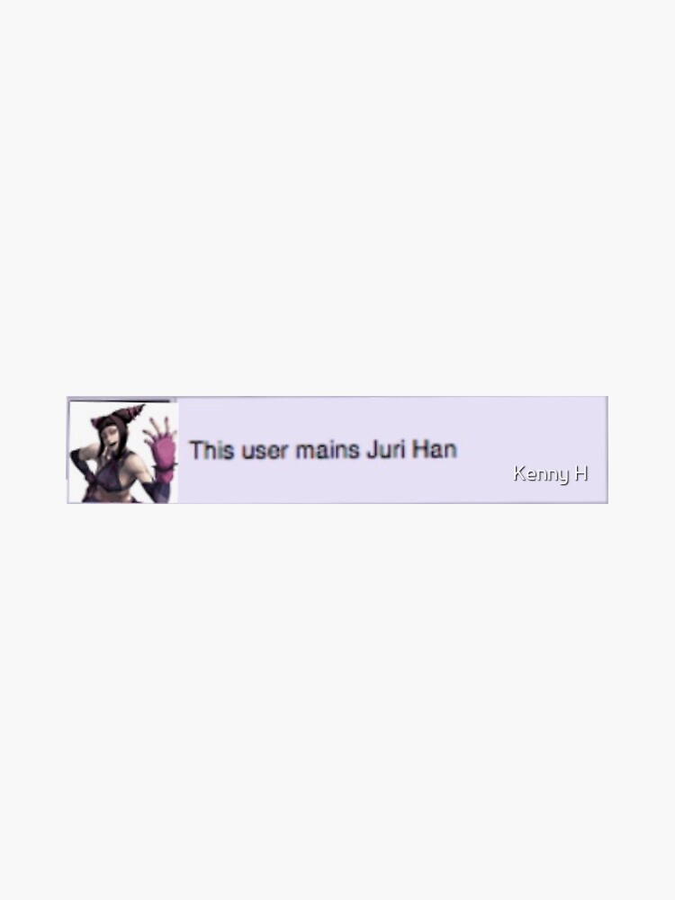 "This user mains Juri Han" Sticker by m0thguts | Redbubble