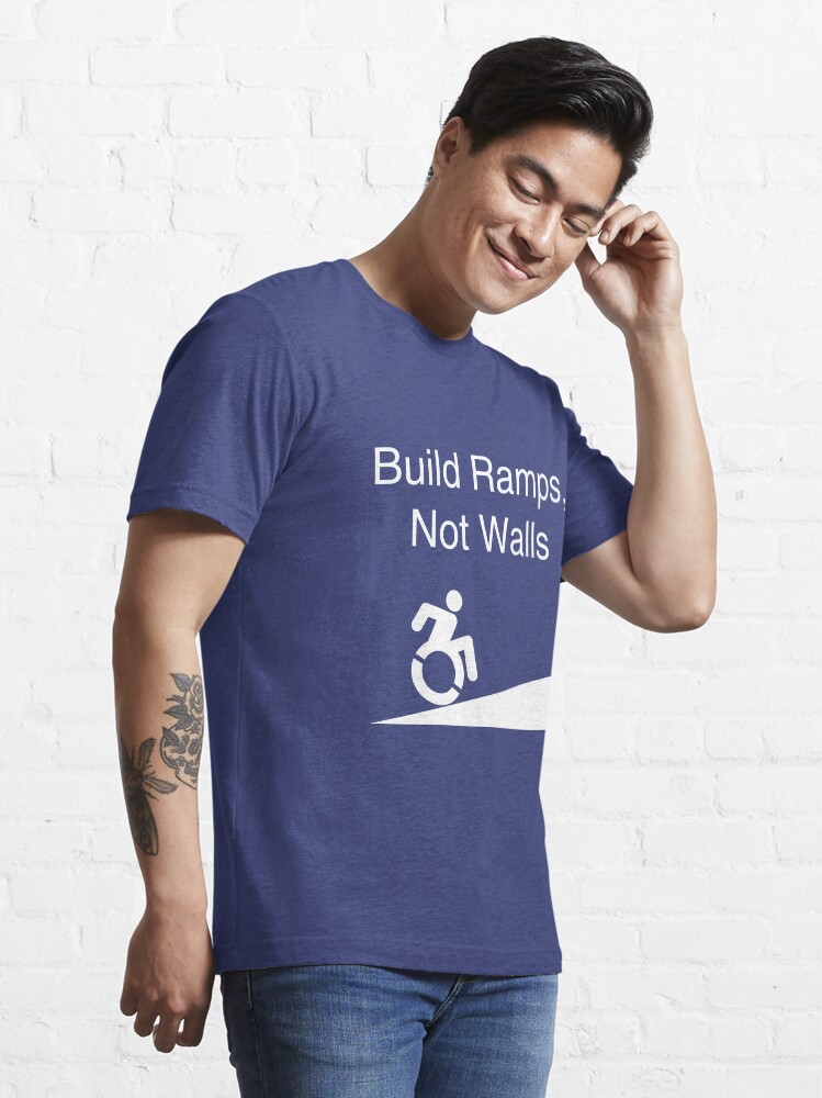 "Build Ramps Not Walls Disability Rights" T-shirt for Sale by ...