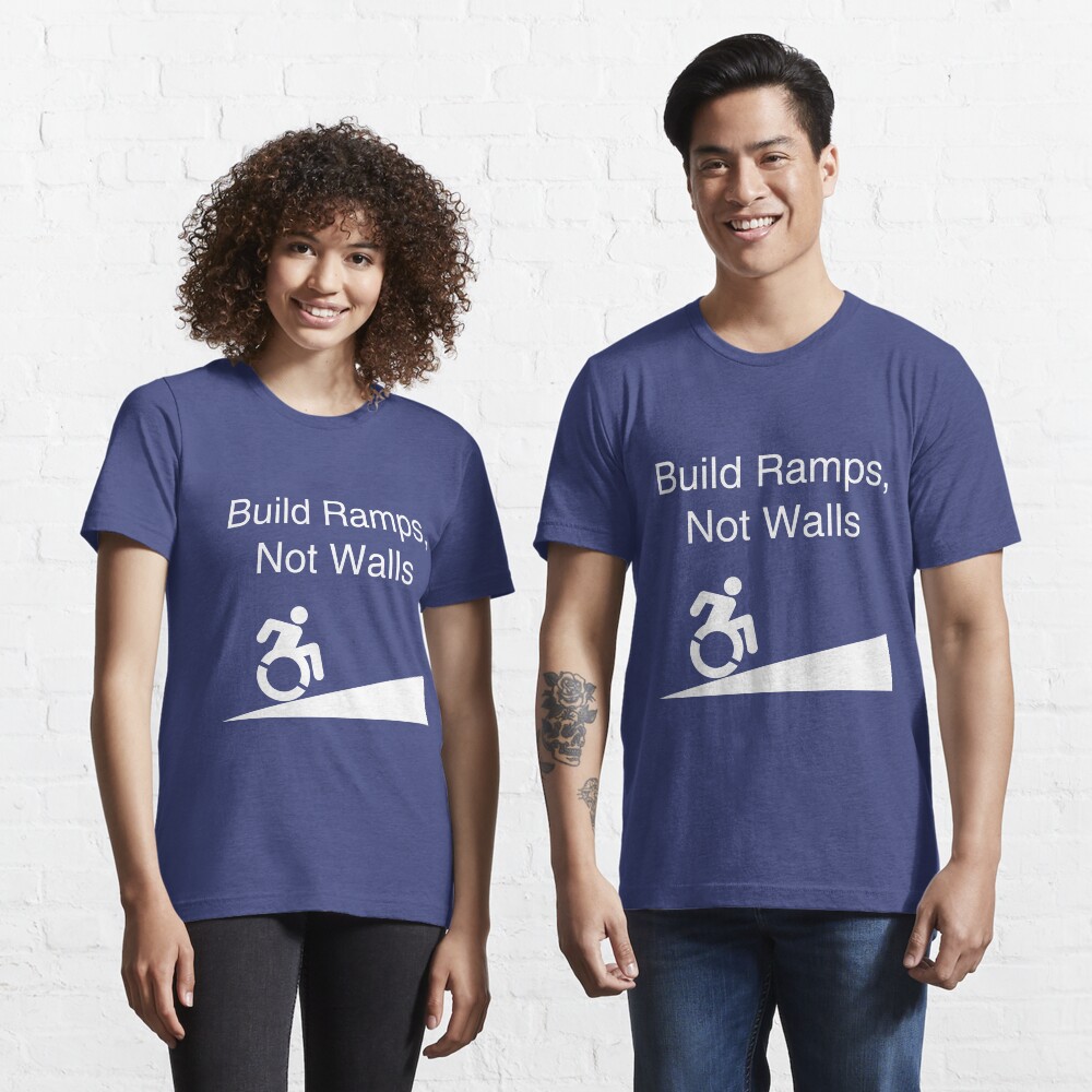 "Build Ramps Not Walls Disability Rights" T-shirt for Sale by ...