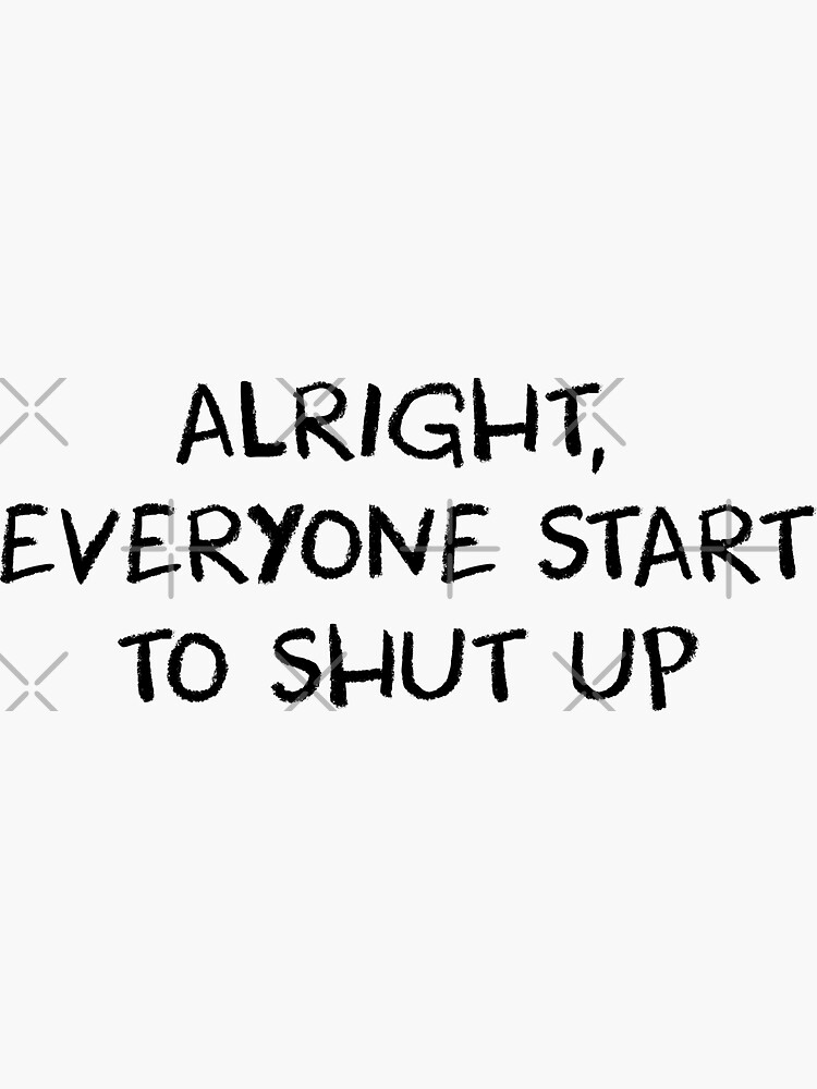 "Alright, Everyone Start To Shut Up - AP Bio" Sticker for Sale by ...