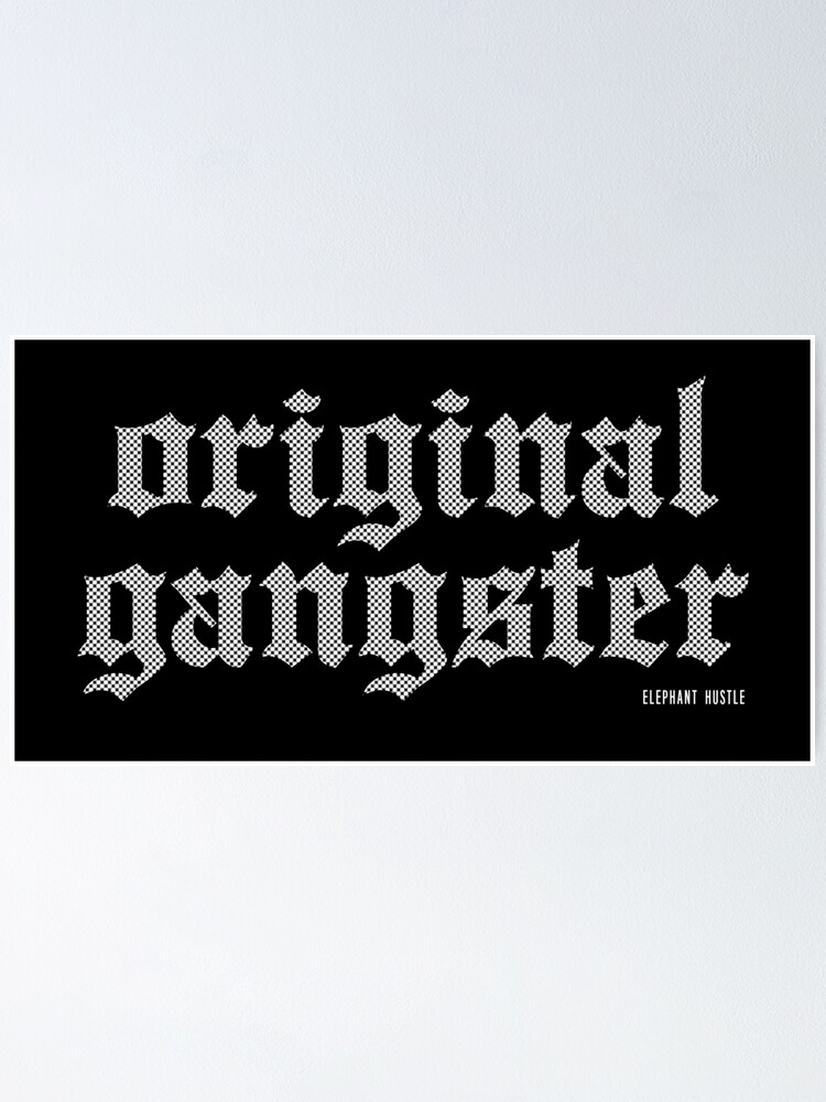 "OG (Original Gangster)" Poster for Sale by elephanthustle | Redbubble