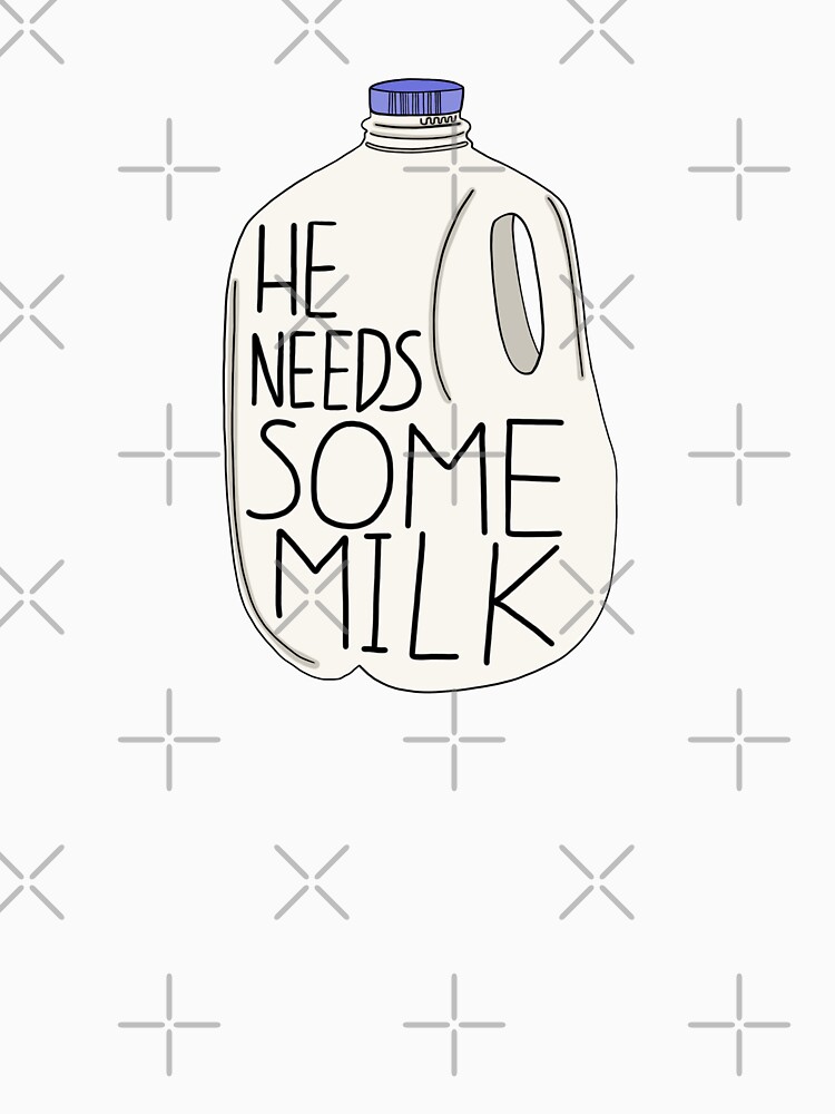 He Needs Some Milk T Shirt For Sale By Binabina24 Redbubble He Needs Some Milk T Shirts