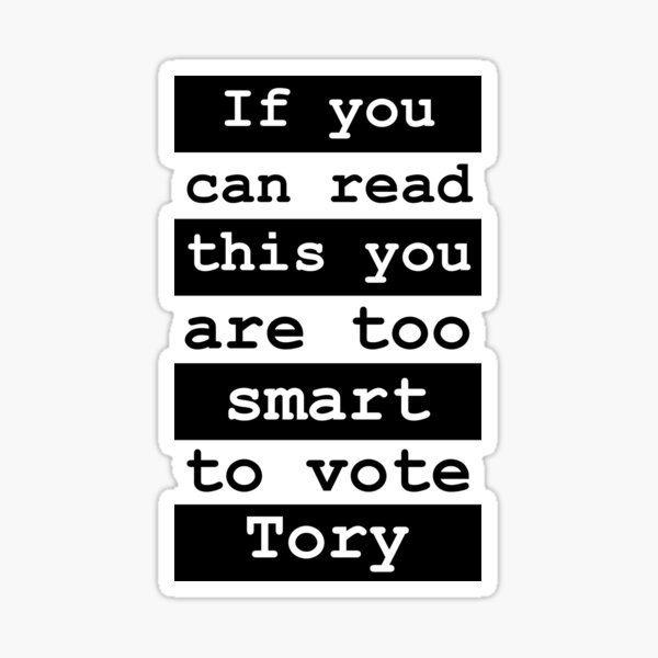 "Too smart to vote Tory" Sticker for Sale by GetItGiftIt | Redbubble