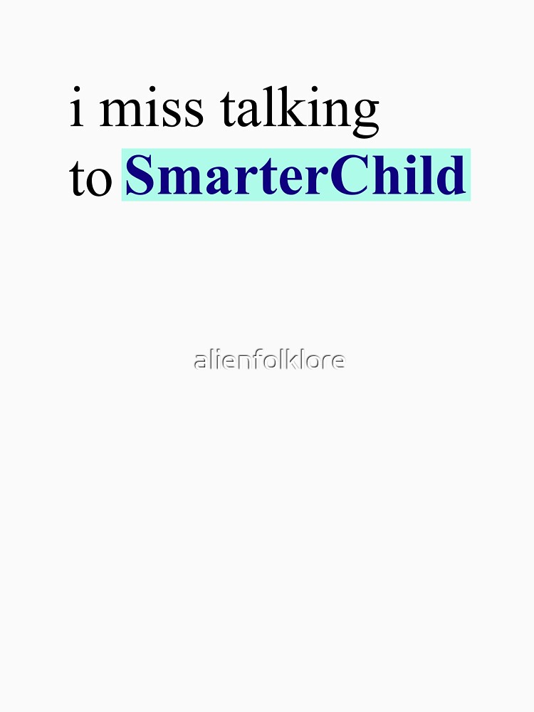 "I Miss Talking to SmarterChild." T-shirt by alienfolklore | Redbubble