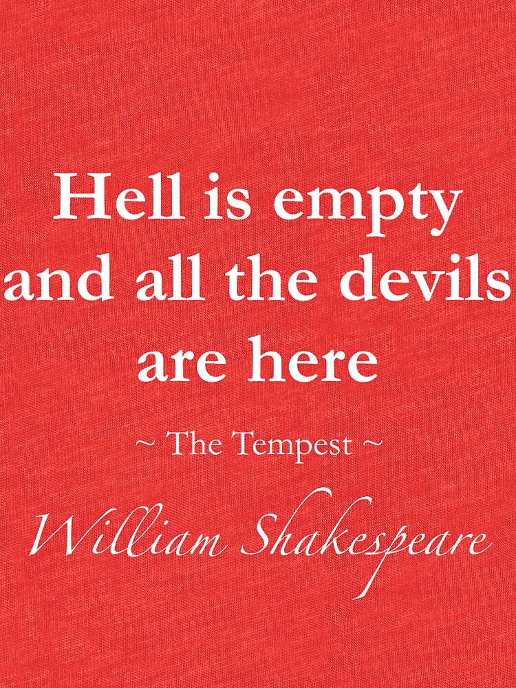 "Shakespeare Quote - Hell is empty and all the devils are here - The ...